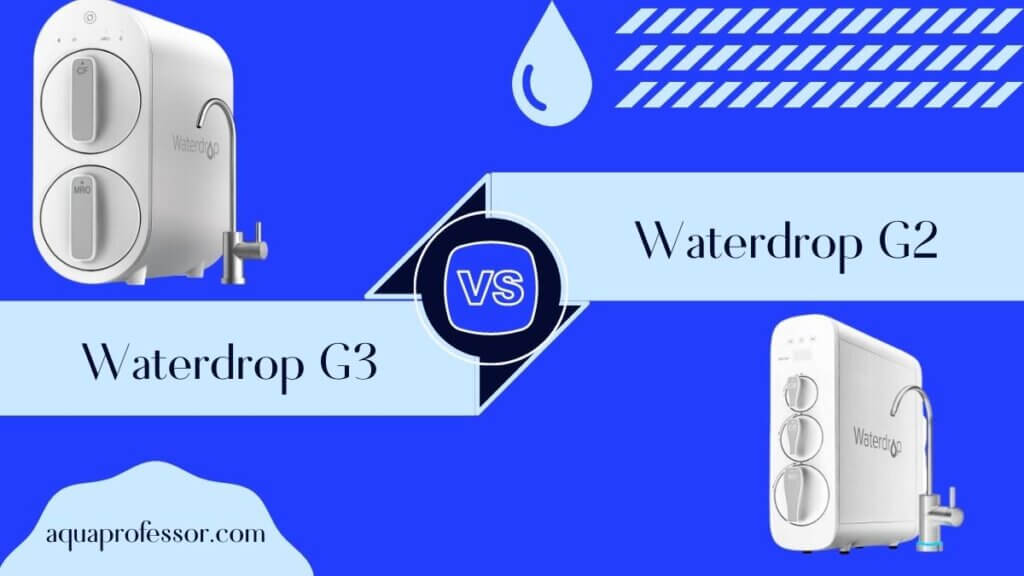 Waterdrop G2 vs G3: Can't Decide The Best Pick? [2022] - Aqua Professor