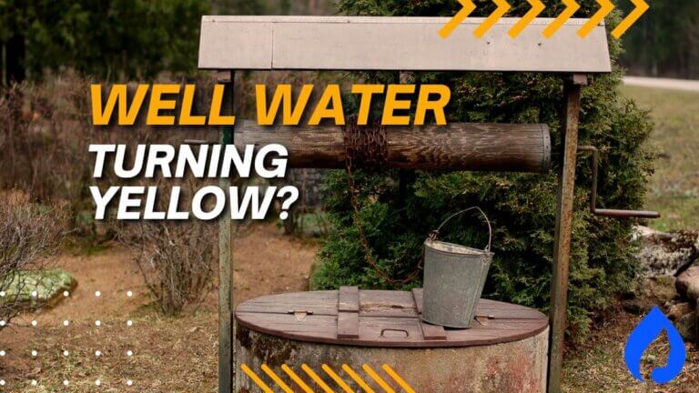 6 Reasons Why Is My Well Water Yellow [How To Fix] - Aqua Professor
