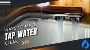 How To Fix Cloudy Tap Water: 7 Smart Ways (2024)